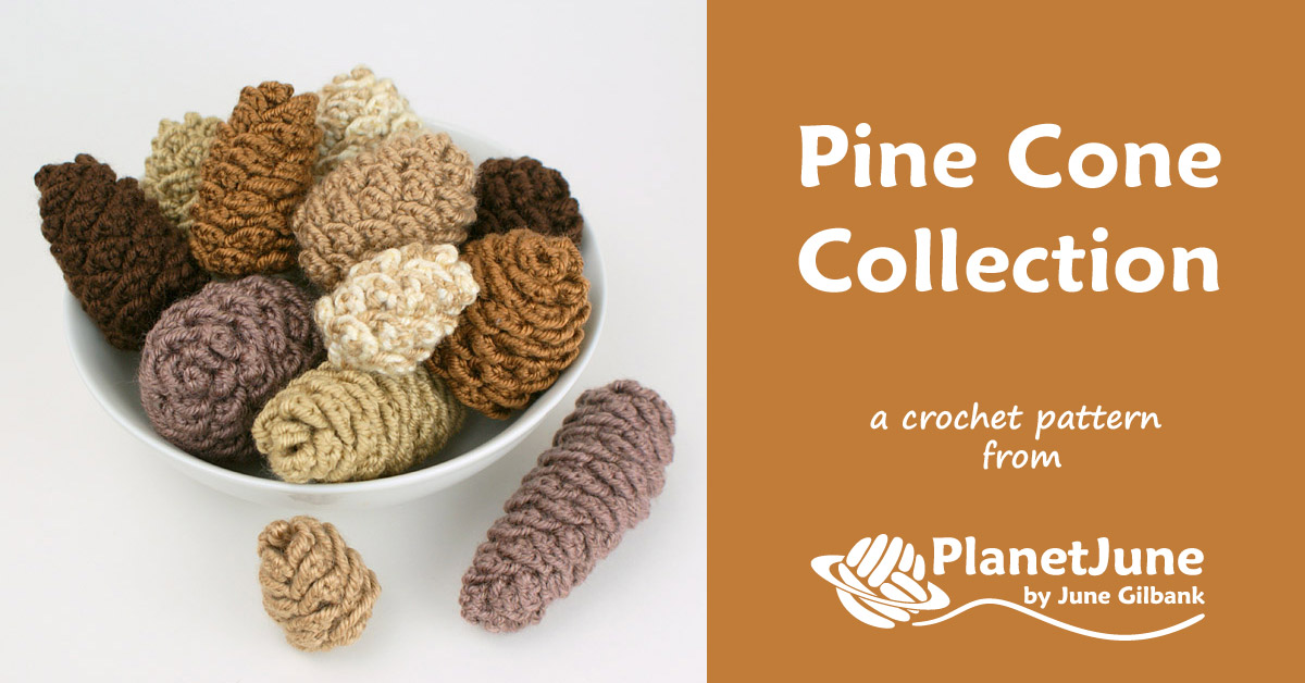 Pine Cone Collection crochet pattern - PlanetJune by June Gilbank: Blog